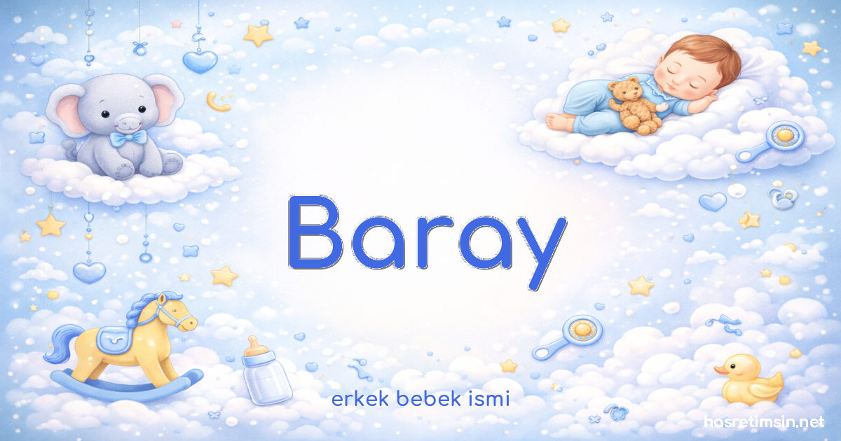 Baray isminin anlamı, özellikleri ve analizi - Bebek İsimleri Rehberi